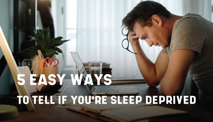 5 Easy Ways to See if You May Be Sleep Deprived
