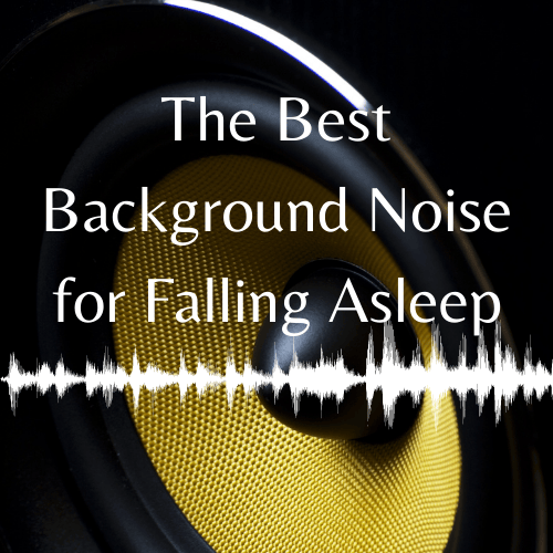 The Best Background Noise for Falling Asleep