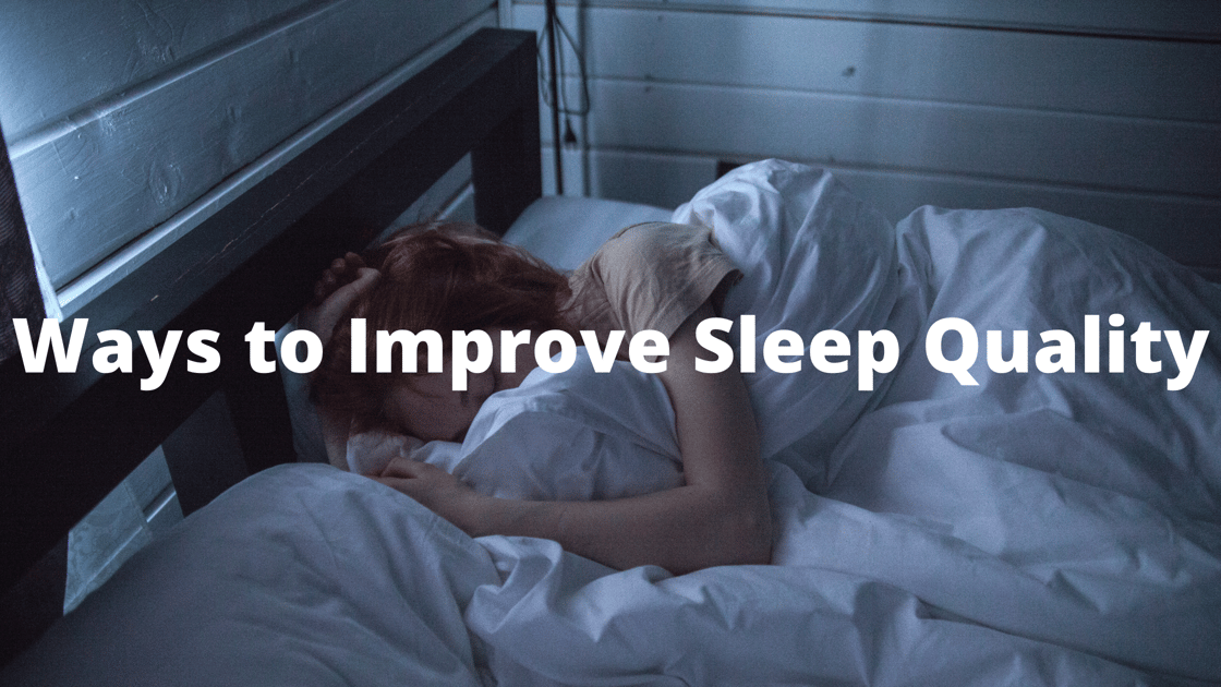 Ways to Improve Sleep Quality, and not just Quanity