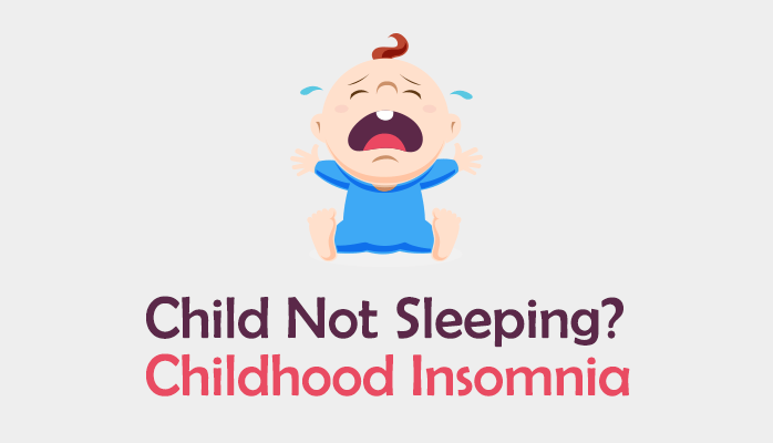 Child Not Sleeping? Childhood Insomnia Symptoms, Causes, and Treatment