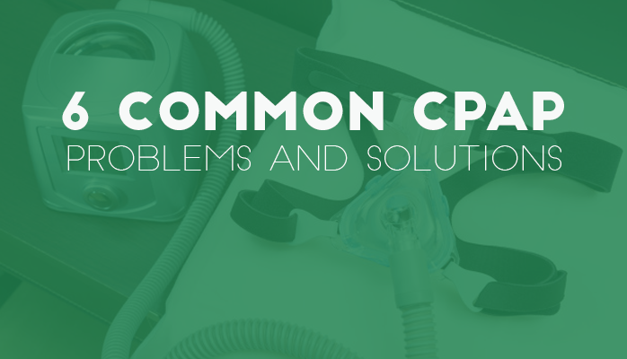 6 Common CPAP Problems & Solutions