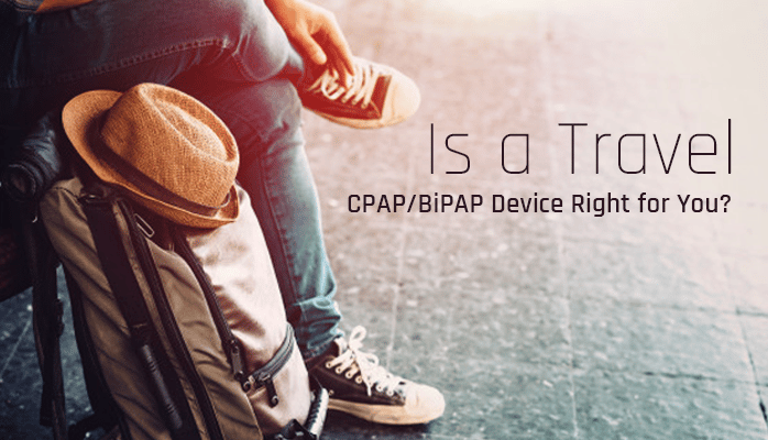 Travel CPAP/BiPAP Device Right for You?