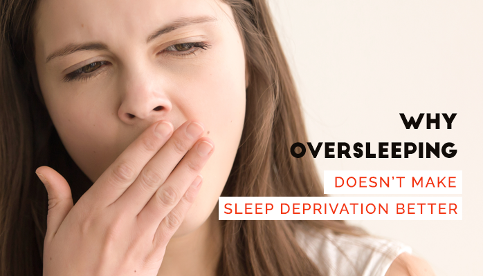 Why Oversleeping Doesn’t Make Sleep Deprivation Better